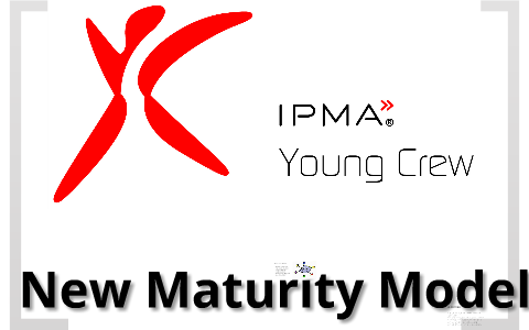 IPMA YC New Maturity Model by Luca Cavone on Prezi