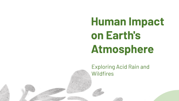 Human Impact on Earth's Atmosphere by Steven HEWITT on Prezi