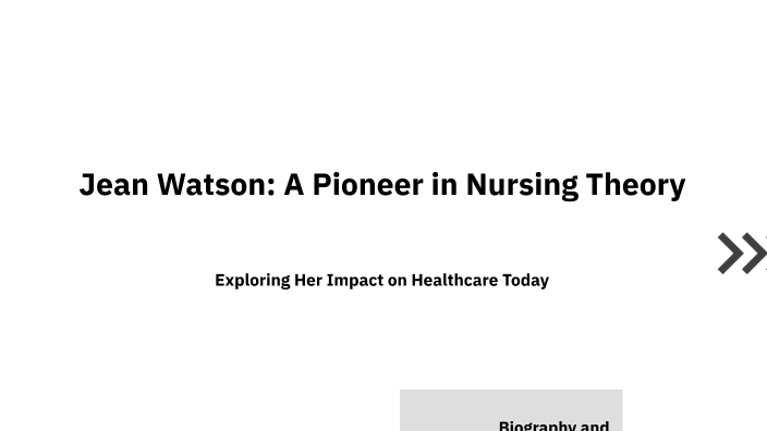 Jean Watson: A Pioneer in Nursing Theory by Giselle Castillo on Prezi