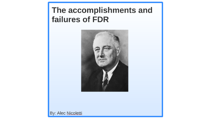 The accomplishments and failures of FDR by alec nicoletti on Prezi
