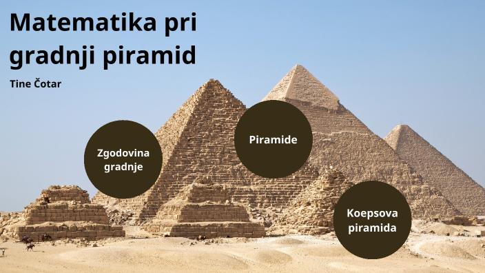 Matematika pri gradnji piramid by Tine Čotar on Prezi