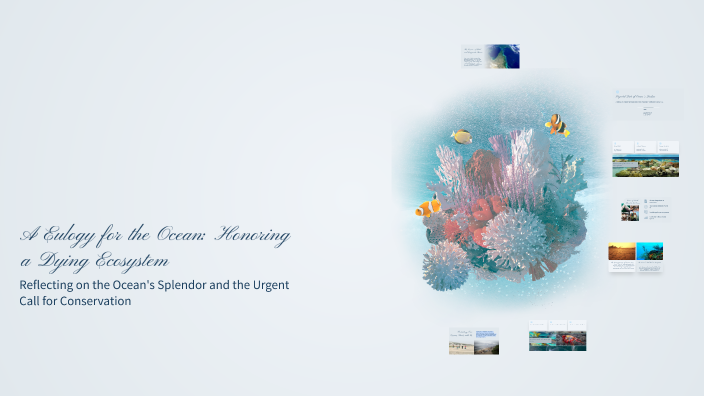 A Eulogy for the Ocean: Honoring a Dying Ecosystem by Ace Ventura on Prezi