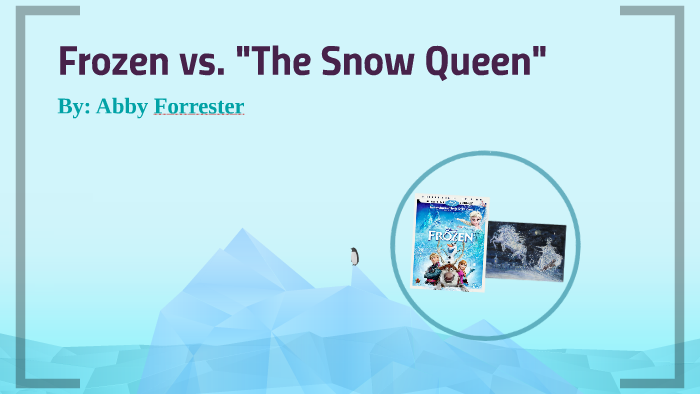 Frozen vs. "The Snow Queen by Abby Forrester on Prezi