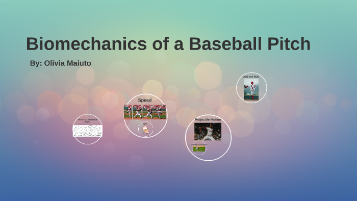 Biomechanics of a Baseball Pitch by Olivia Maiuto on Prezi