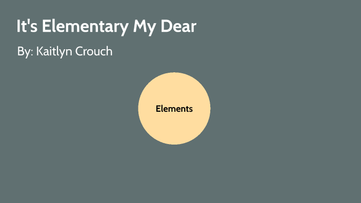 Elements by Kaitlyn Crouch on Prezi