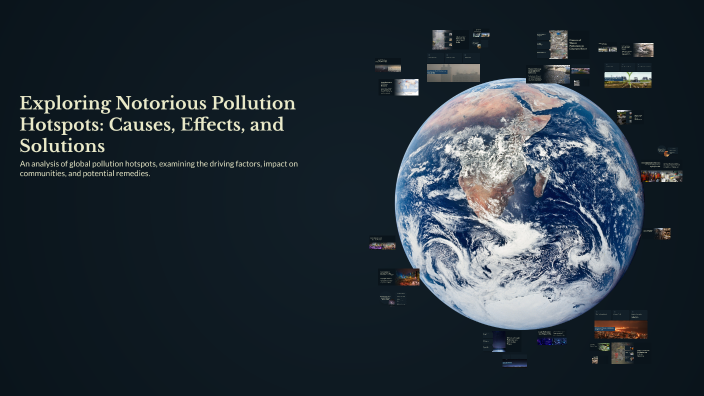 Exploring Notorious Pollution Hotspots: Causes, Effects, and Solutions ...