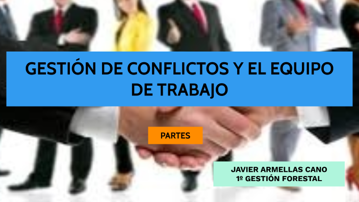 GESTIÓN DE CONFLICTOS Y EL EQUIPO DE TRABAJO by JAVIER ARMELLAS CANO on ...