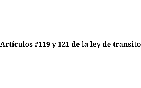Artículos #119 y 121 de la ley de tránsito by Gustavo Varela