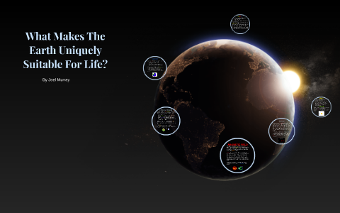 What Makes The Earth Uniquely Suitable For Life? by Joel Murray on Prezi