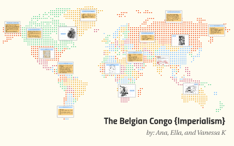 The Belgian Congo {Imperialism} by Nessa Keodara on Prezi