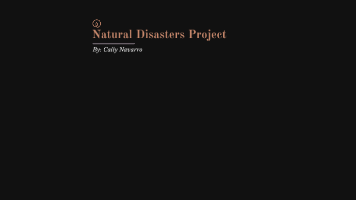 Natural Disasters Project - Science by Student Cally Navarro on Prezi