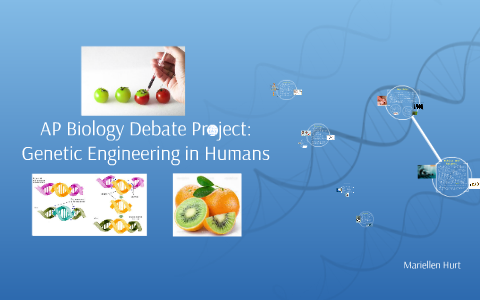 AP Biology Debate Project: Genetic Engineering in Humans by mariellen ...