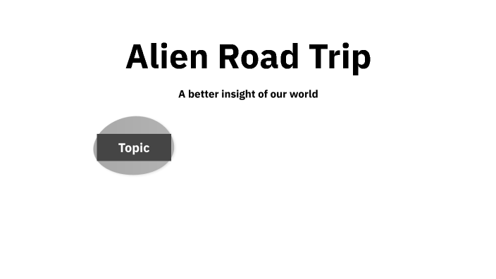 Alien Road Trip by Alexander Magruder on Prezi