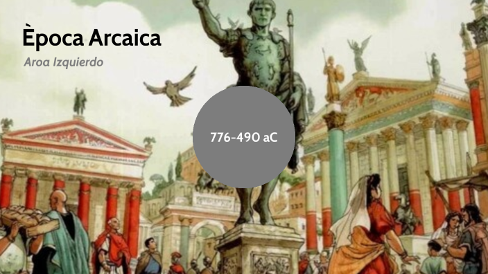 Època Arcaica by on Prezi