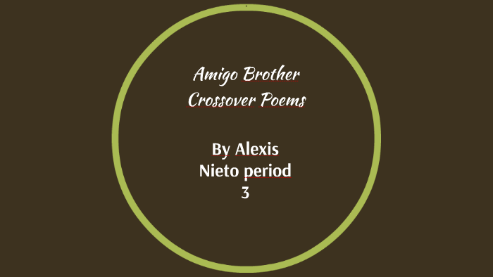Amigo Brother Crossover Poems by Alexis Nieto on Prezi