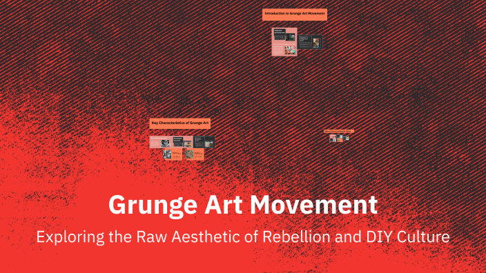 Grunge Art Movement by Michael Grimm on Prezi