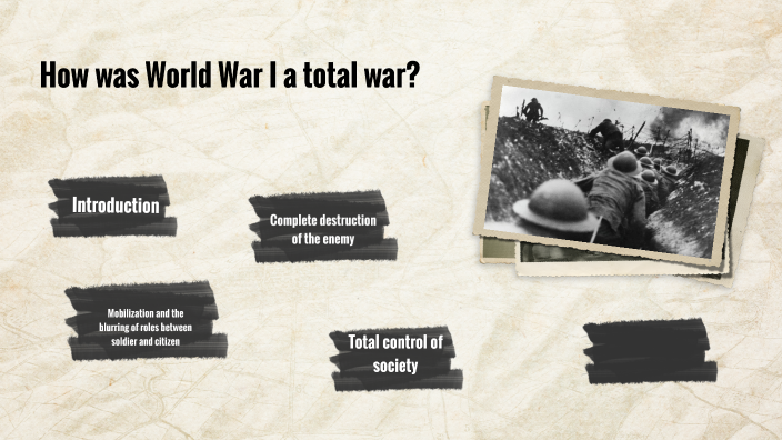 How was World War I a total war? by Daniel Tirre on Prezi