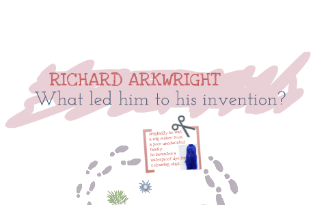 Richard Arkwright- What led him to this invention? by Claire Taranto on ...