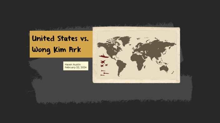 U.S. v. Wong Kim Ark by Haven Austin on Prezi