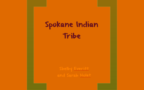 Spokane Indian Tribe by Shelby Everitt on Prezi