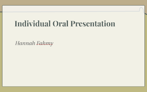 Individual Oral Presentation by Hannah Fahmy on Prezi