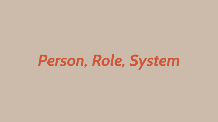 Person, Role, System by Shelley Hamilton on Prezi