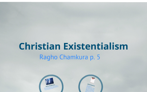 Christian Existentialism by Ragho Chamkura on Prezi