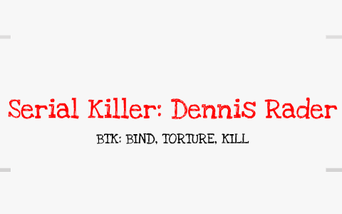 Serial Killer: Dennis Rader by Mackenzie Reffert on Prezi