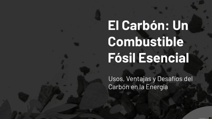 El Carbón: Un Combustible Fósil Esencial by claudia mendoza on Prezi