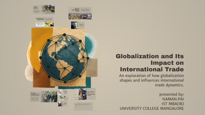 Globalization and Its Impact on International Trade by Naman Pai on Prezi