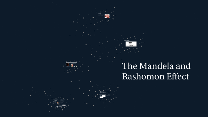 The Mandela and Rashomon Effect by Skylar Hofmann on Prezi