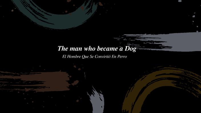 The Man Who Became a Dog / El Hombre Que Se Convirtió En Perro by Q q ...
