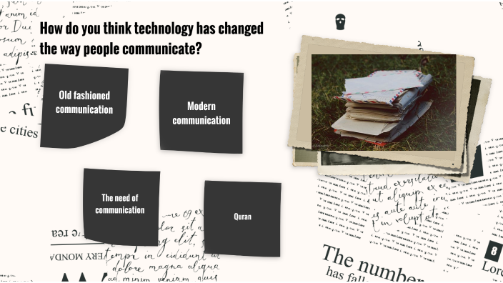 How do you think technology has changed the way people communicate? by ...
