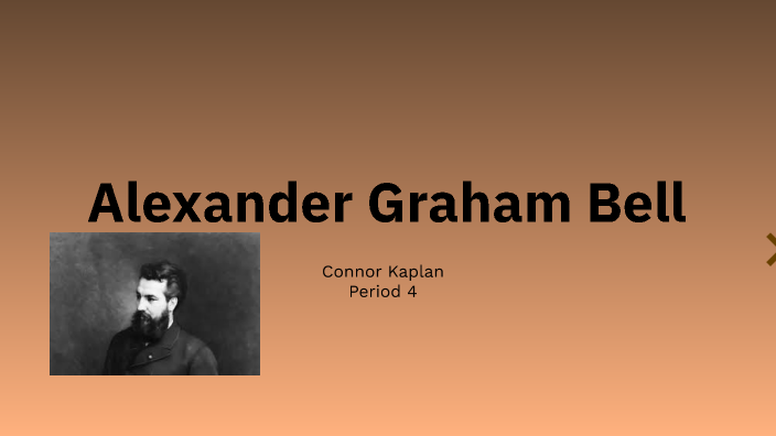 Alexander Graham Bell by Connor Kaplan on Prezi