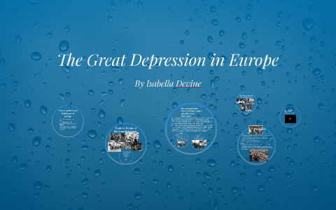 The Great Depression in Europe by isabella devine on Prezi