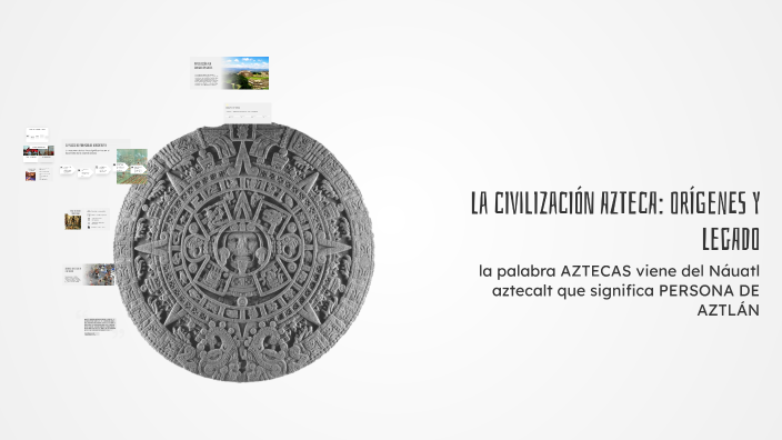 La Civilización Azteca: Orígenes y Legado by Angela Hernandez on Prezi