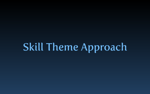 Skill Theme Approach by Sarah Tymula on Prezi