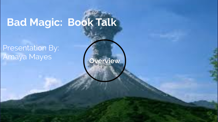 Bad Magic Book Talk by Amaya Mayes on Prezi