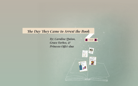 The Day They Came to Arrest the Book by Caroline Quinn on Prezi