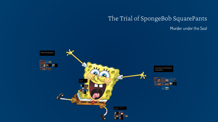 The Trial of SpongeBob Squarepants by Shyanne Baumann on Prezi