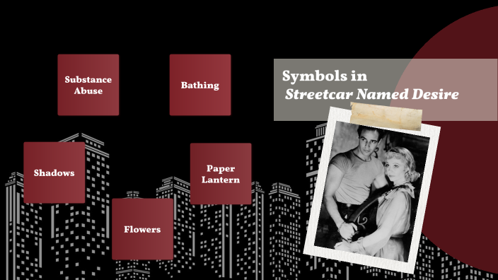 Symbols in A Streetcar Named Desire by Sharon-Clare Finklea on Prezi