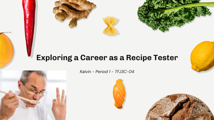 Exploring a Career as a Recipe Tester by Kalvin Pepper on Prezi