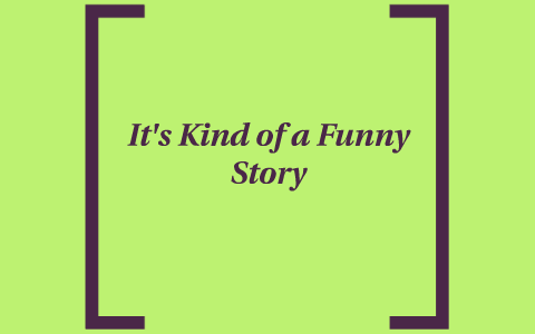 It's Kind of a Funny Story by Kassidy Leonard on Prezi