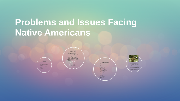 Problems and Issues Facing Native Americans by Tatum Downing on Prezi