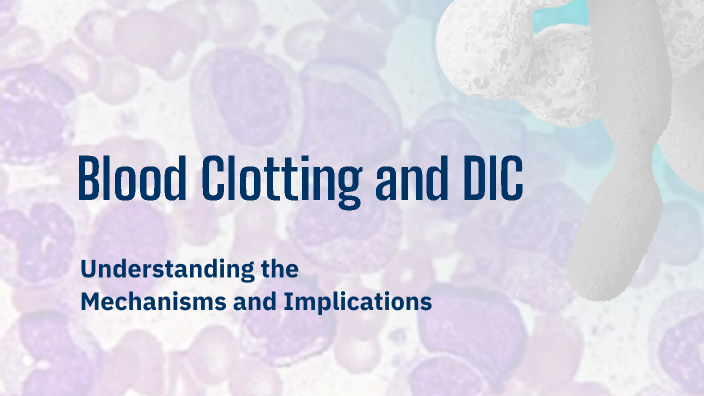 Understanding Blood Clotting and DIC by Monserrat Wilkinson on Prezi