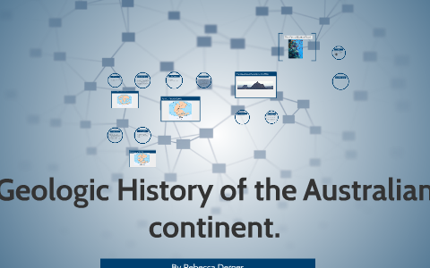 Geologic History of the Australian continent. by Rebecca Derges on Prezi