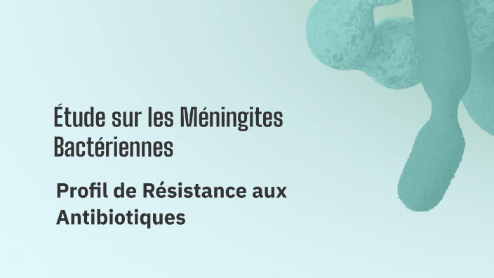 Étude sur les Méningites Bactériennes by sabrina medjedoul on Prezi