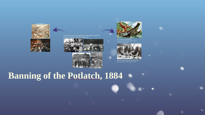 Banning of the Potlatch, 1884-1951 by Kerry Wong on Prezi