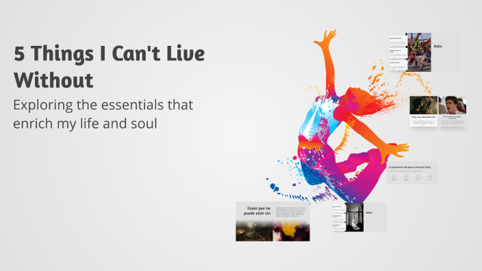 5 Things I Can't Live Without by Dixson Martinez on Prezi