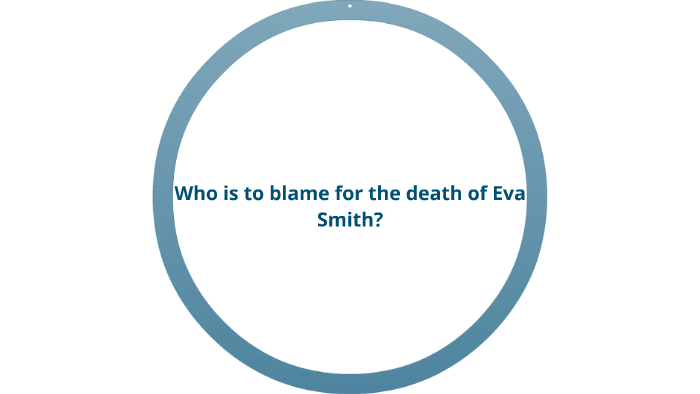 Who is to blame for the death of Eva Smith by George Hinchliffe on Prezi